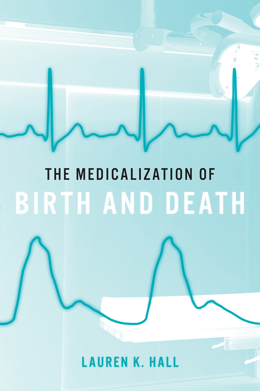 The Medicalization of Birth and Death | Hopkins Press